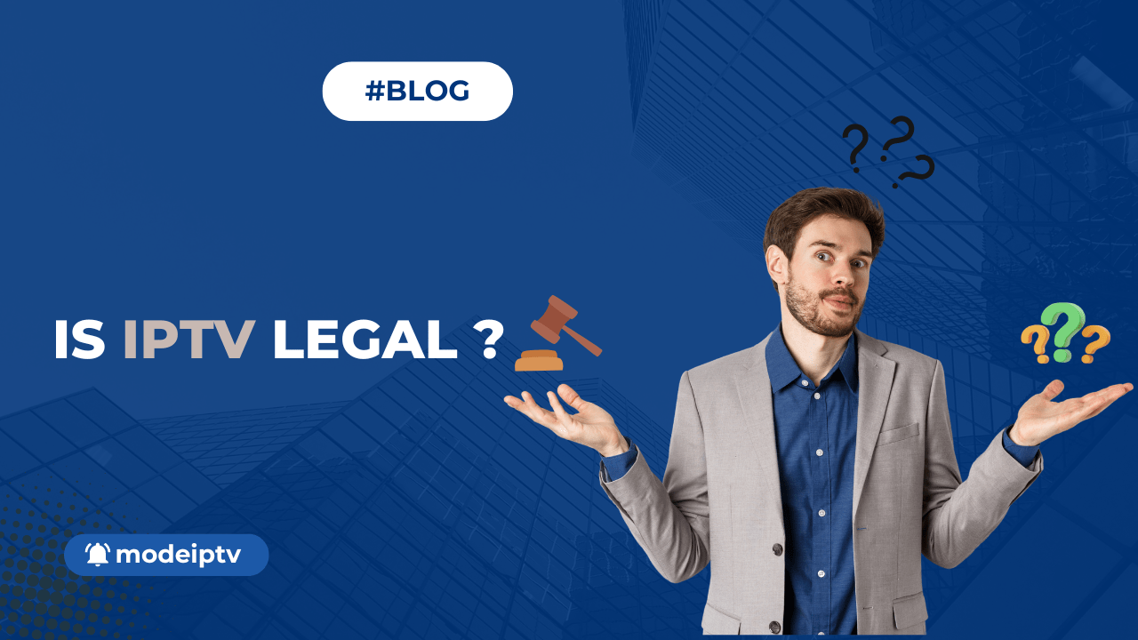 Is IPTV Legal ? - ModeIPTV